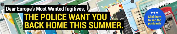Dear Europe’s Most Wanted fugitives - the Police want you back home ...